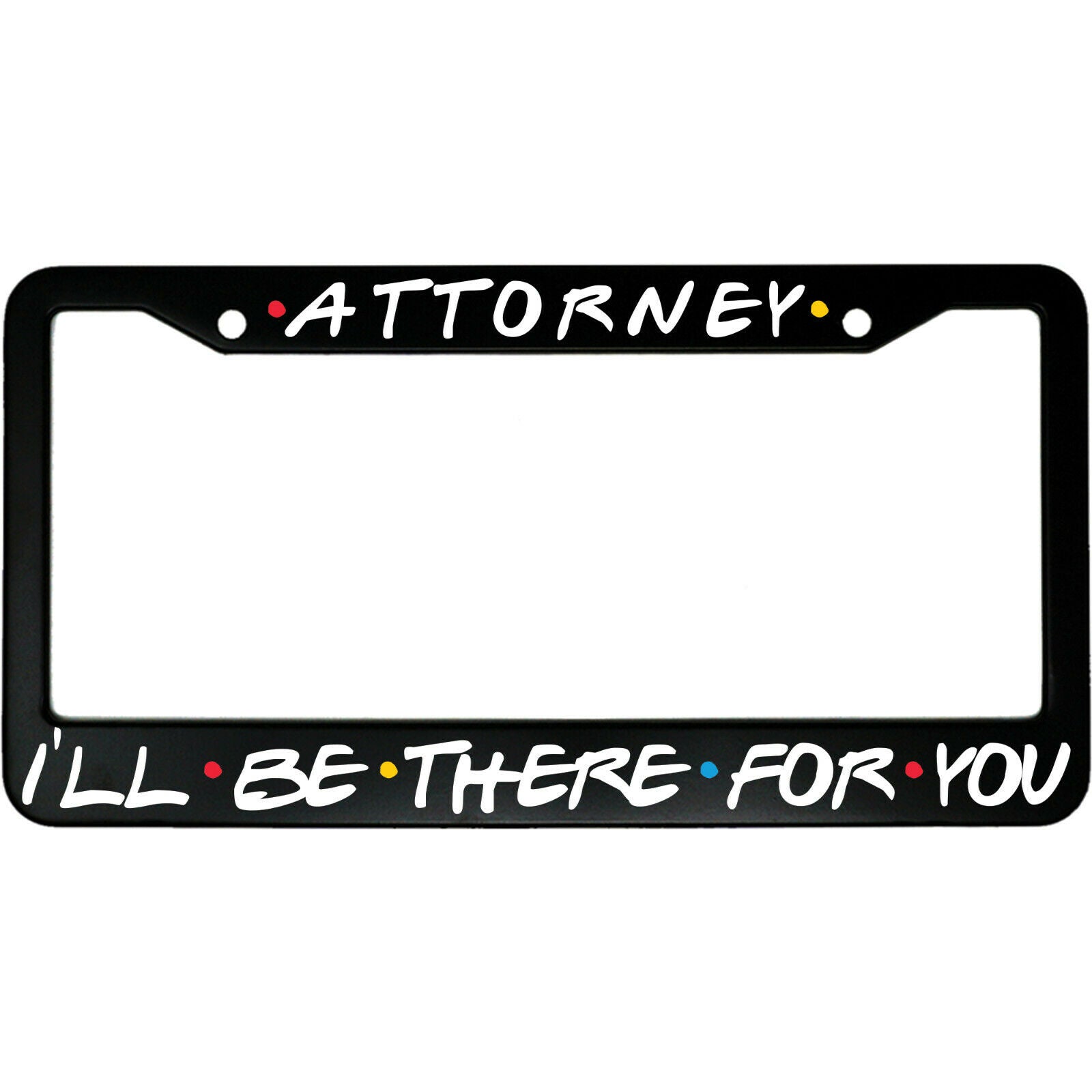 Attorney I'll Be There For You Friends Themed Lawyer License Plate