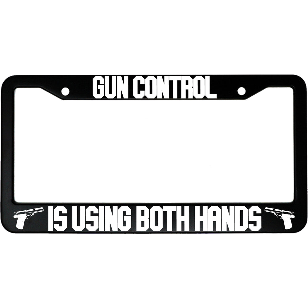 Patriotic "Gun Control Is Using Both..." License Plate Frame