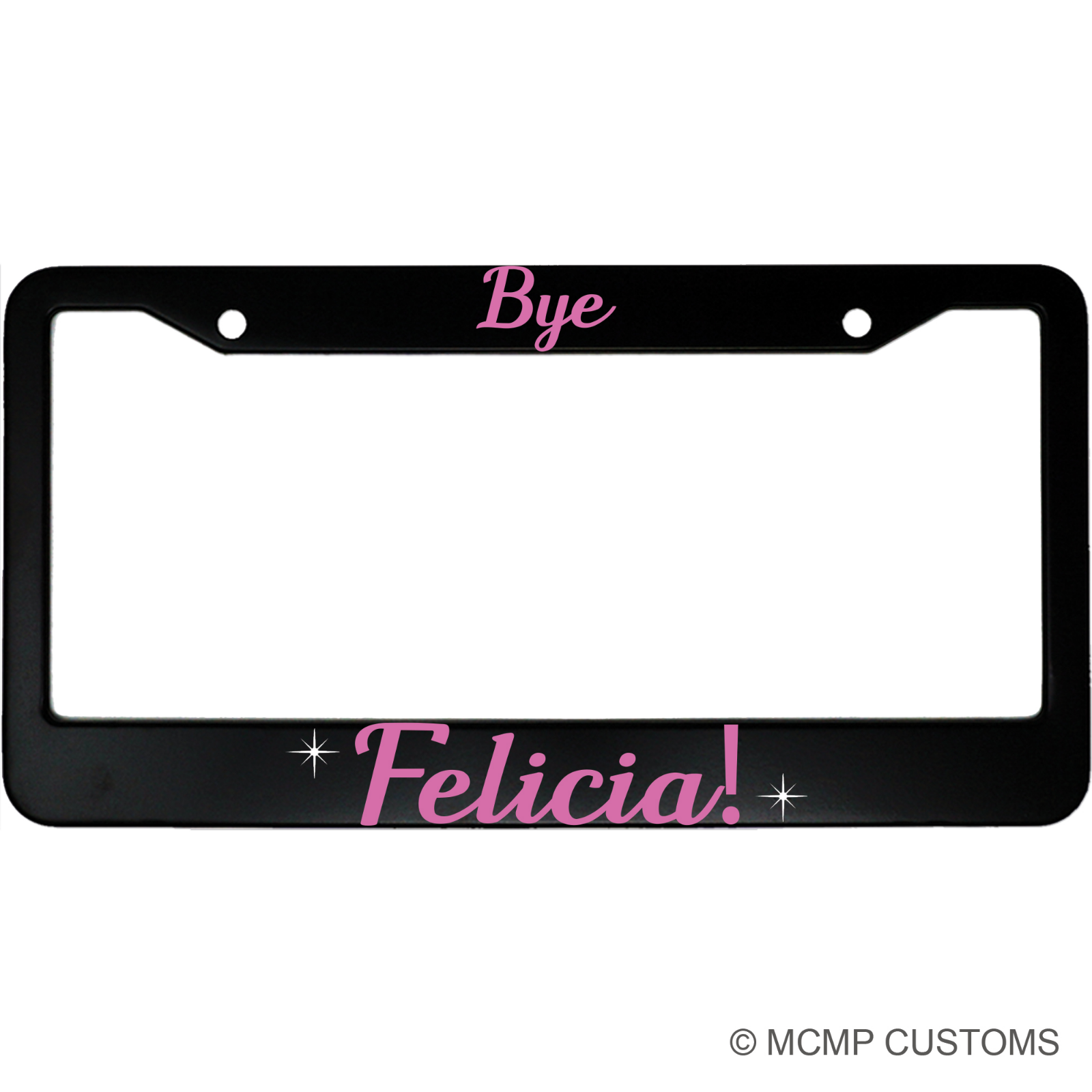 MCMP Bye Felicia Funny Pink Ladies Aluminum Car License Plate Frame