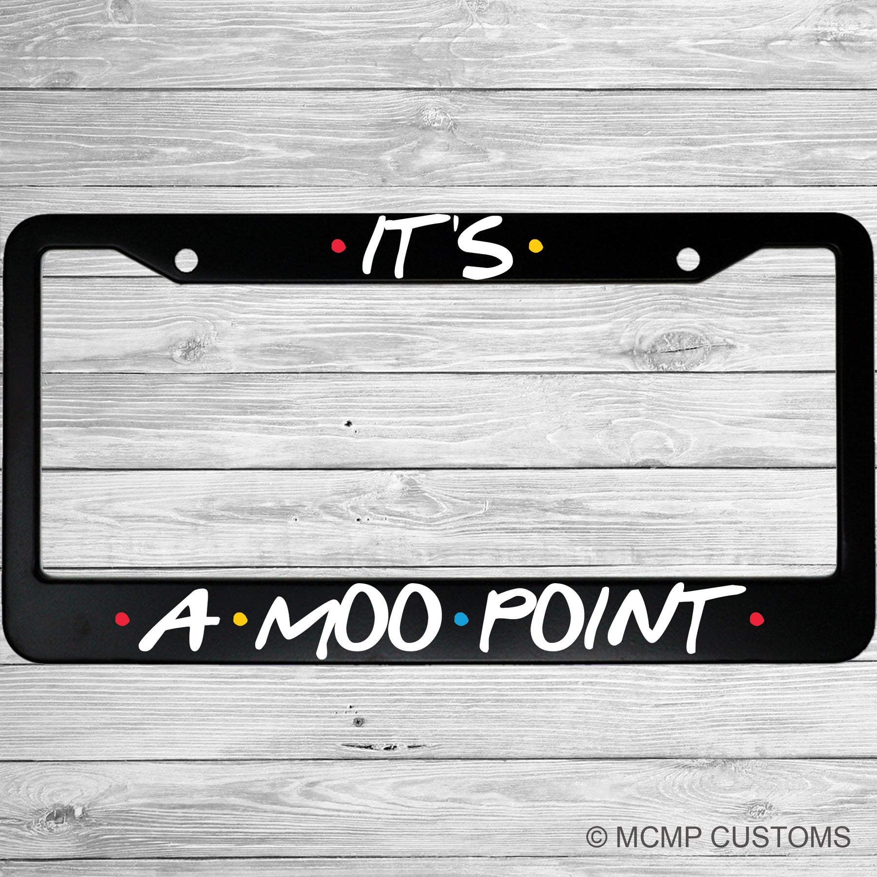 Its A Moo Point Friends Joey Aluminum Car License Plate Frame