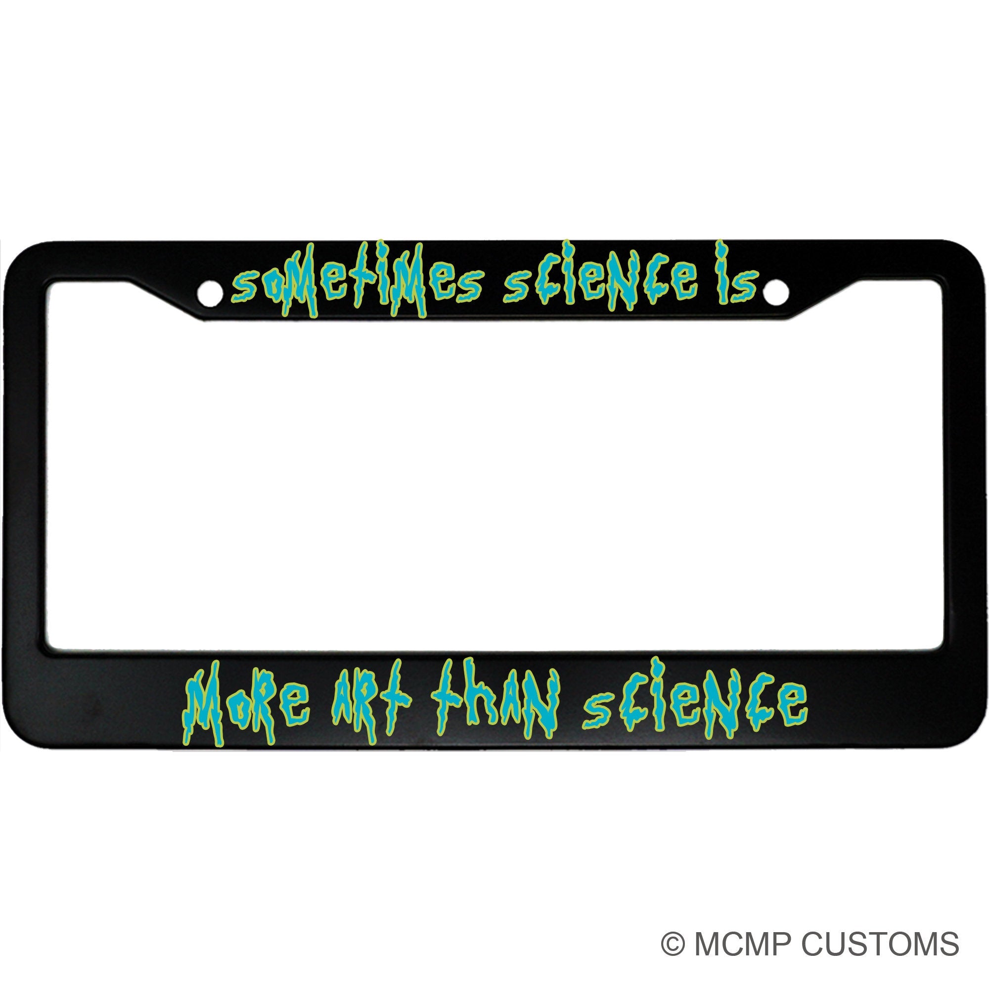 MCMP Sometimes Science Is More Art Than Science License Plate Frame