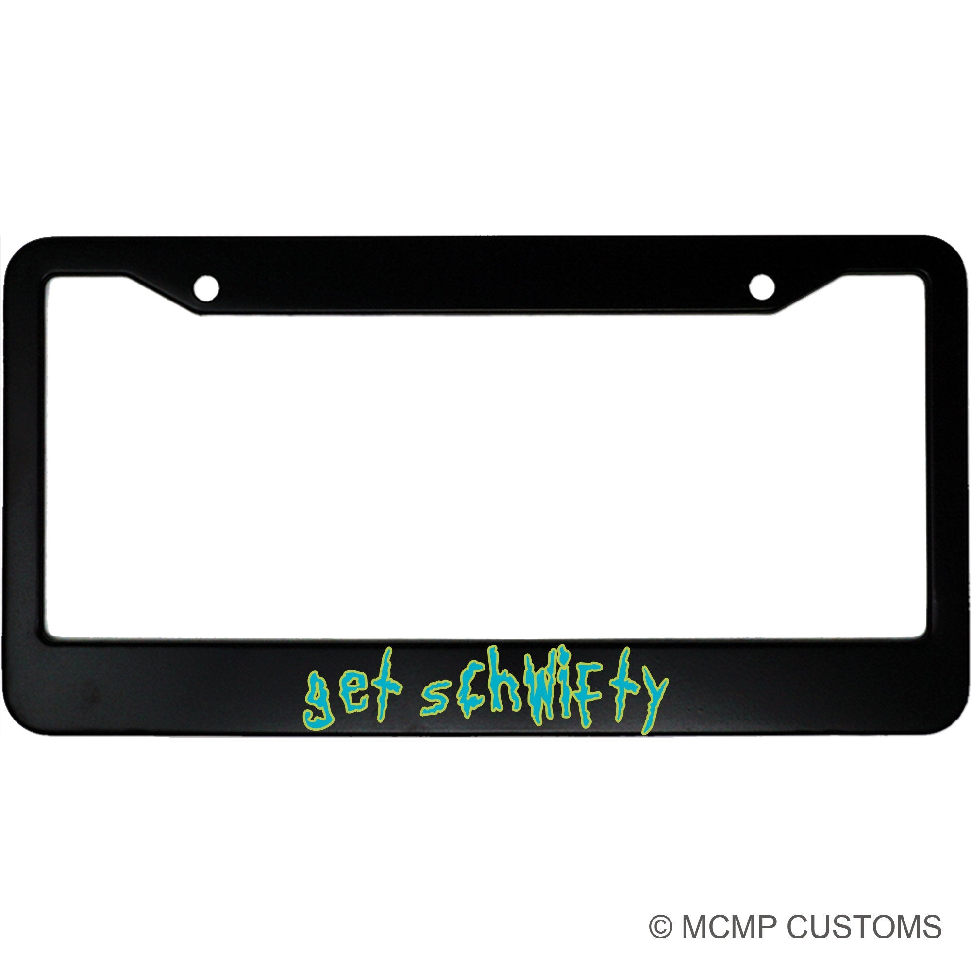 MCMP Get Schwifty Aluminum License Plate Frame